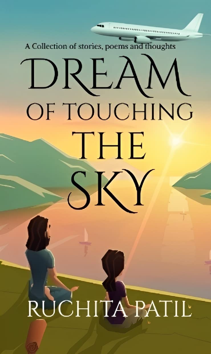 Dream of touching the sky: A Collection of stories, poems and thoughts ...