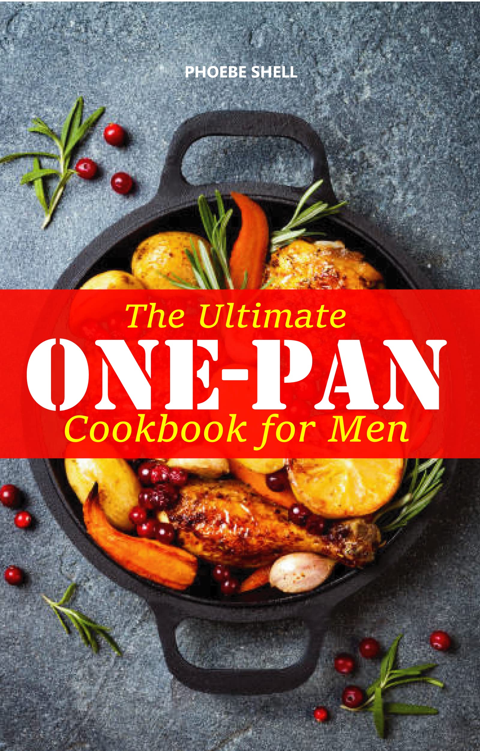 The Ultimate One Pan Cookbook For Men Quick And Easy Recipes For Busy The Ultimate One Pan Cookbook For Men Quick And Easy Recipes For Busy
