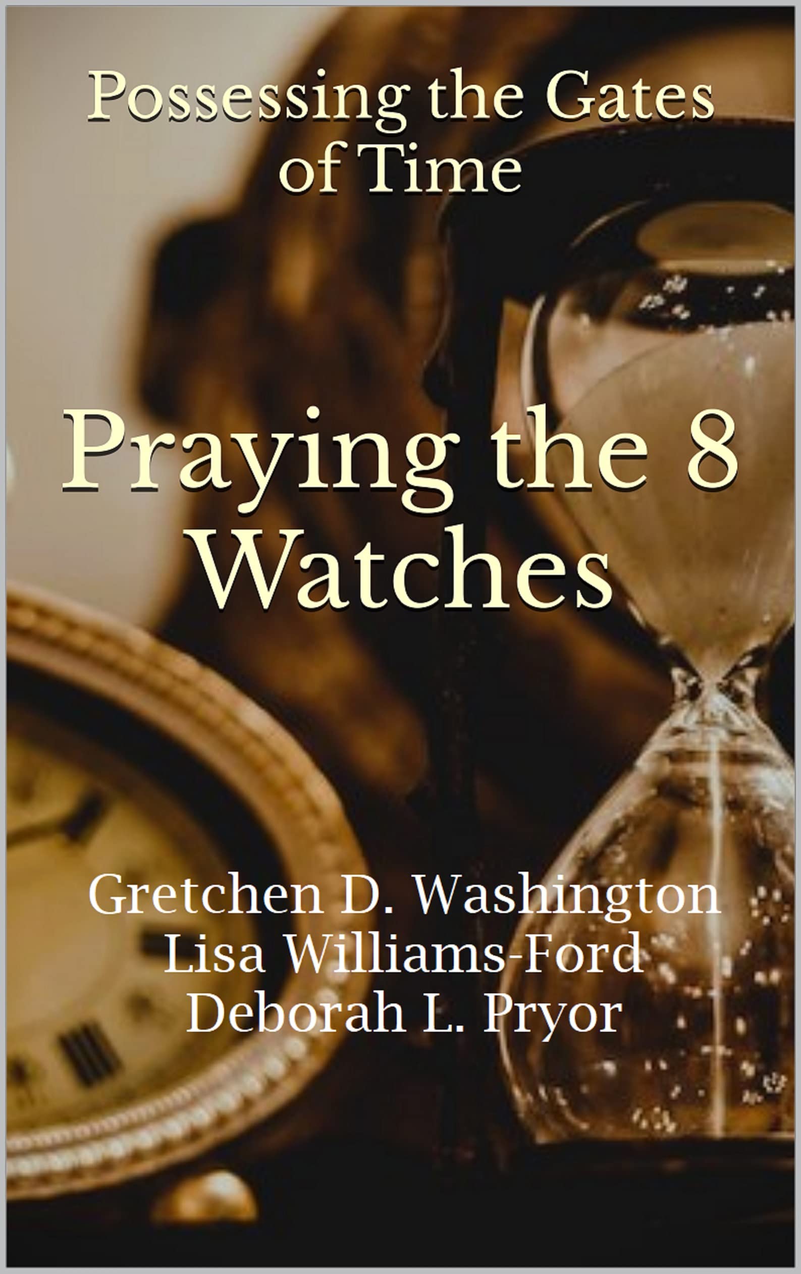 Praying the 8 Watches: Possessing the Gates of Time by Gretchen ...
