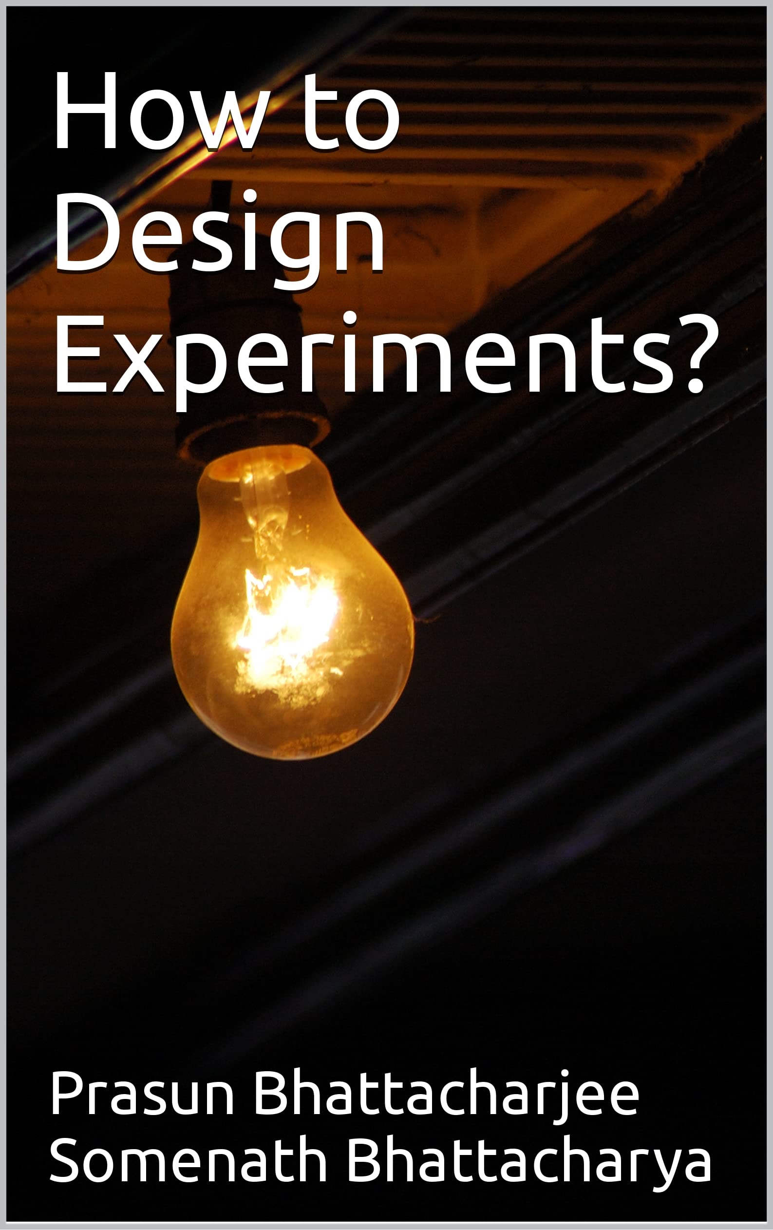 How to Design Experiments? by Prasun Bhattacharjee | Goodreads