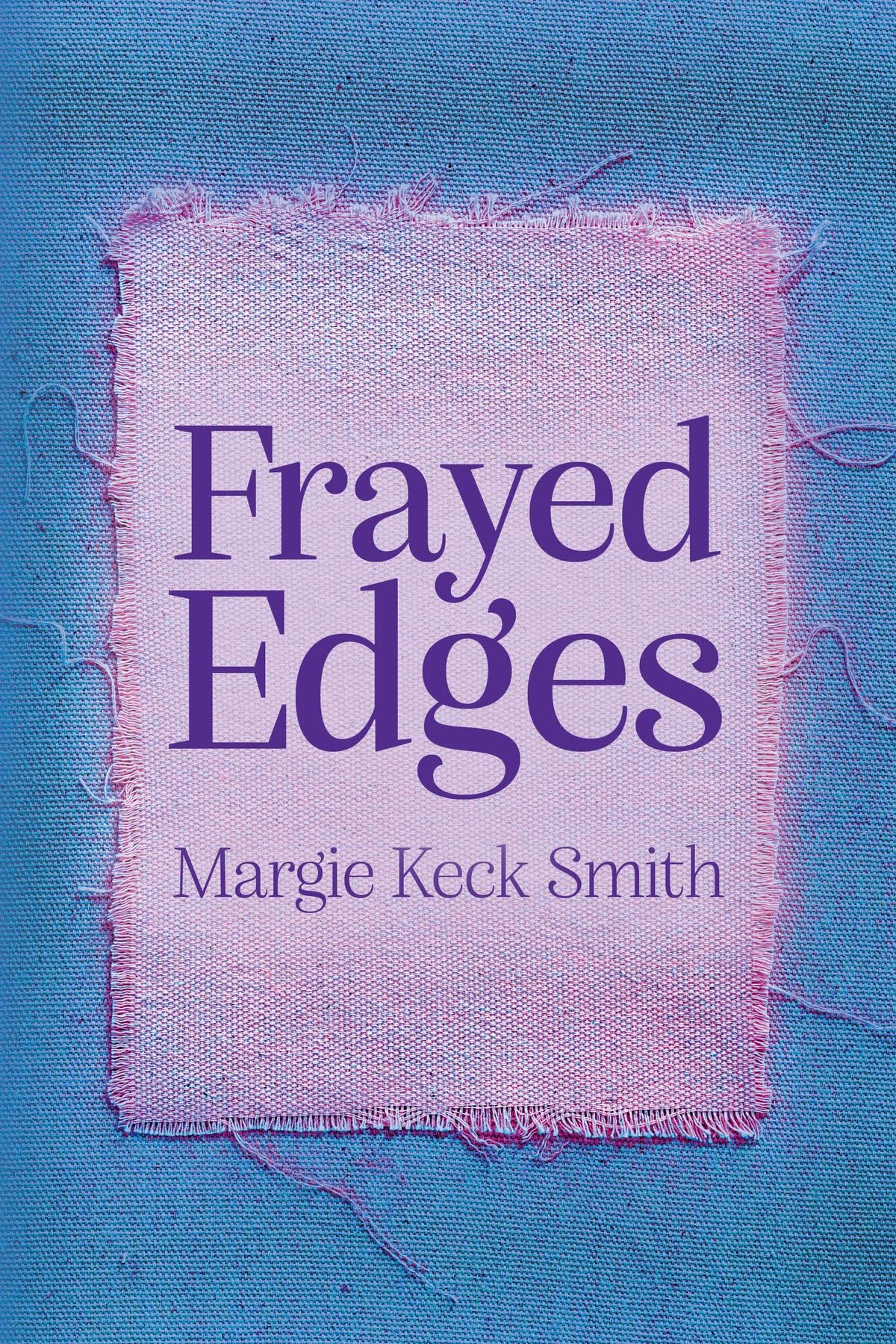 Frayed Edges by Margie Keck Smith | Goodreads