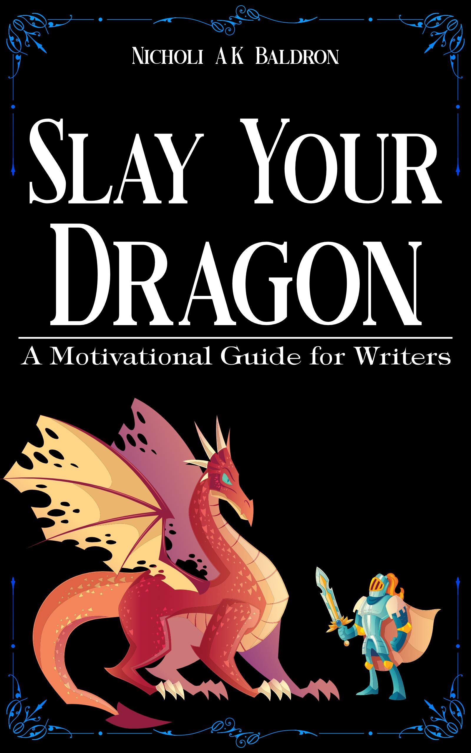 SLAY YOUR DRAGON: a Motivational Guide for Writers by Nicholi A.K ...