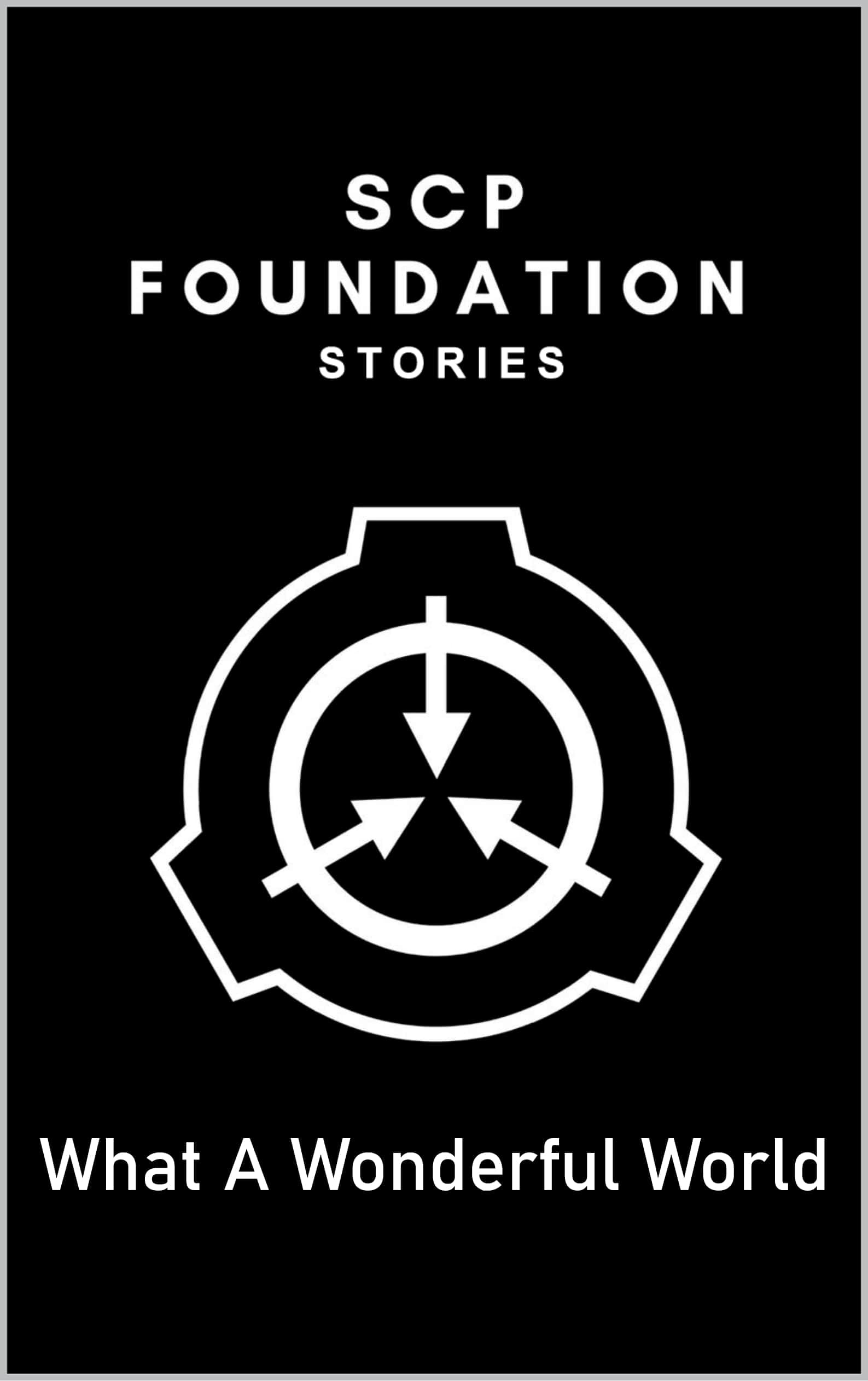 SCP Foundation - What a Wonderful World by SCP Foundation | Goodreads