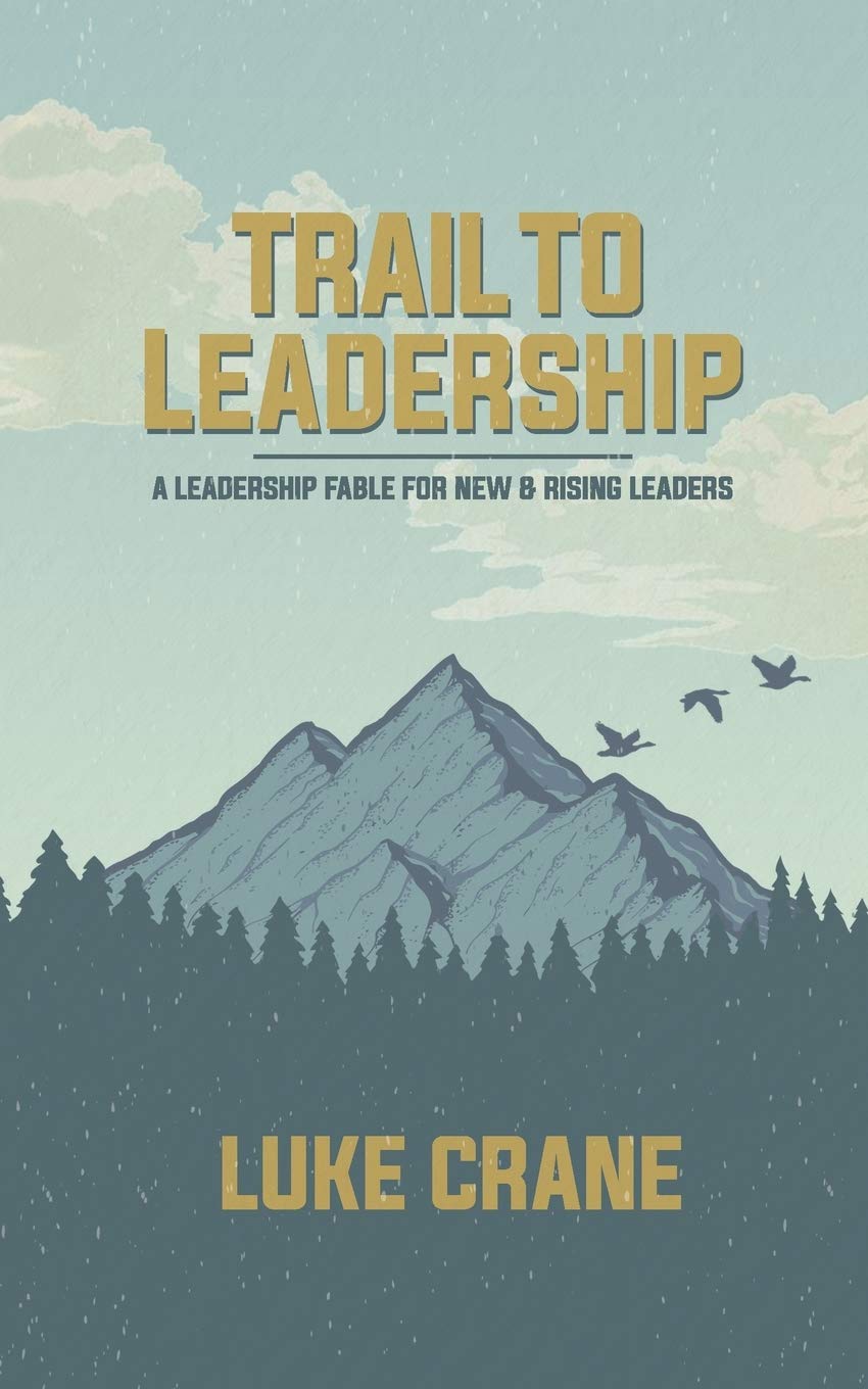 Trail To Leadership: A Leadership Fable for New and Emerging Leaders by ...
