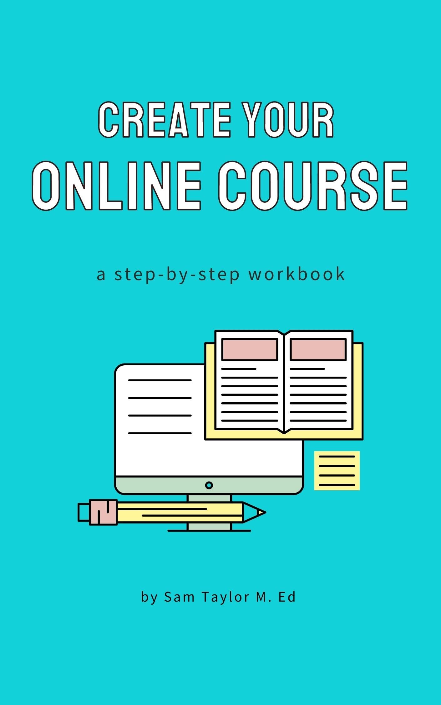 Create Your Online Course A Step By Step Workbook By Sam Taylor Goodreads 