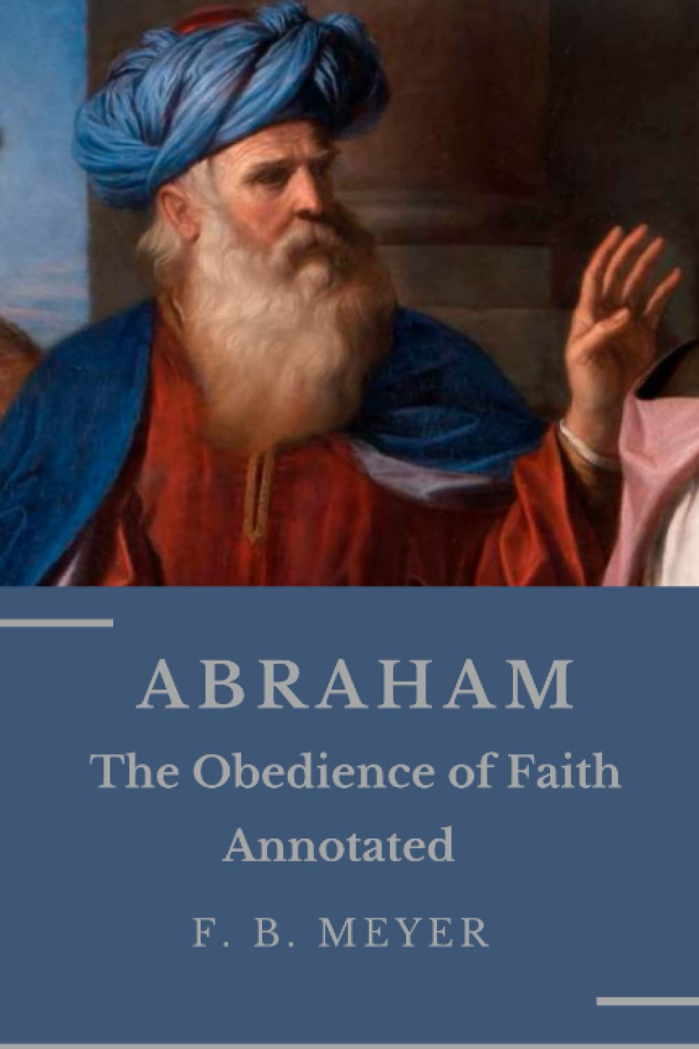 ABRAHAM: The Obedience of Faith Annotated by Frederick Brotherton Meyer ...