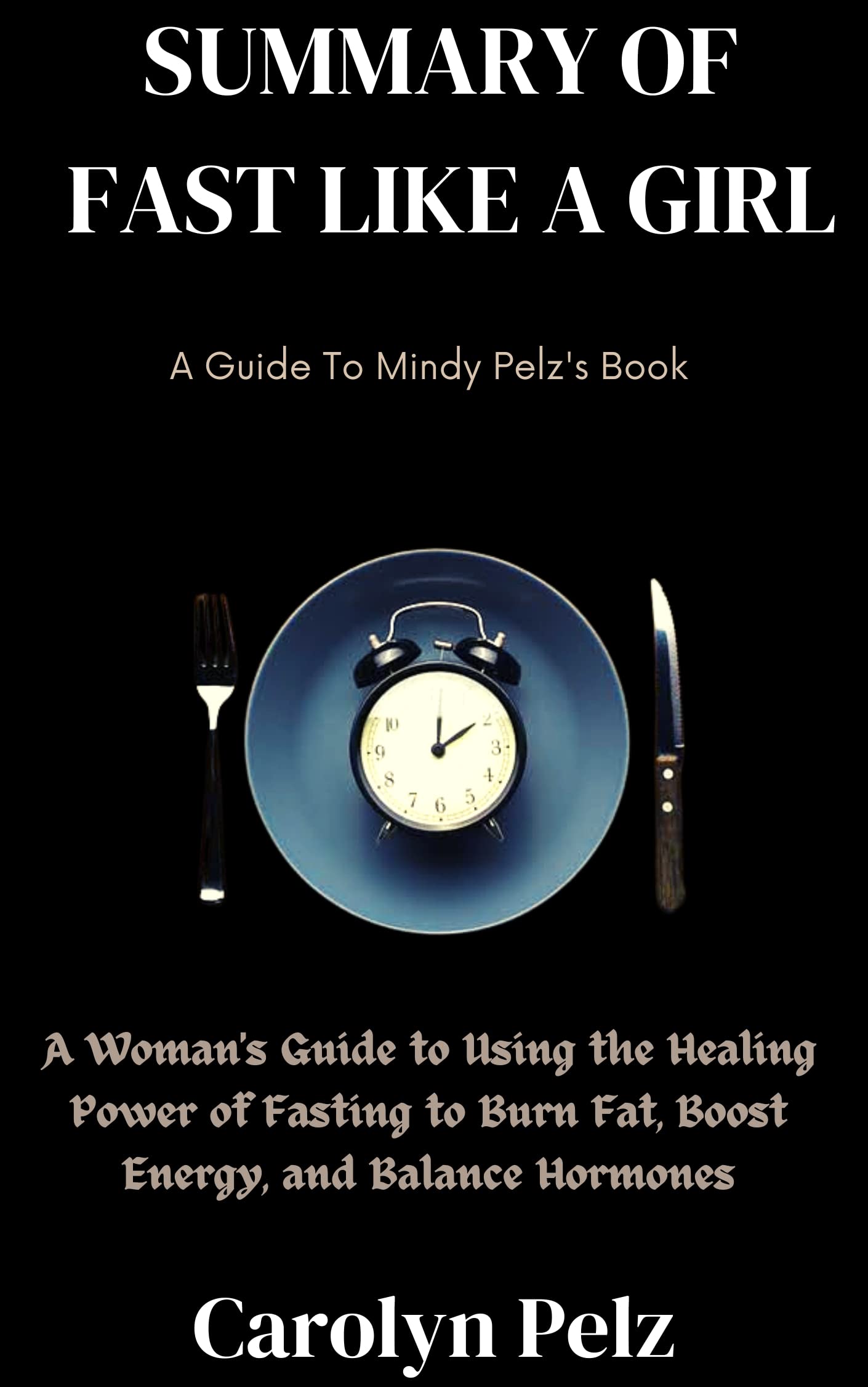 SUMMARY AND ANALYSIS OF Mindy Pelz's Book FAST LIKE A GIRL: A Woman's ...