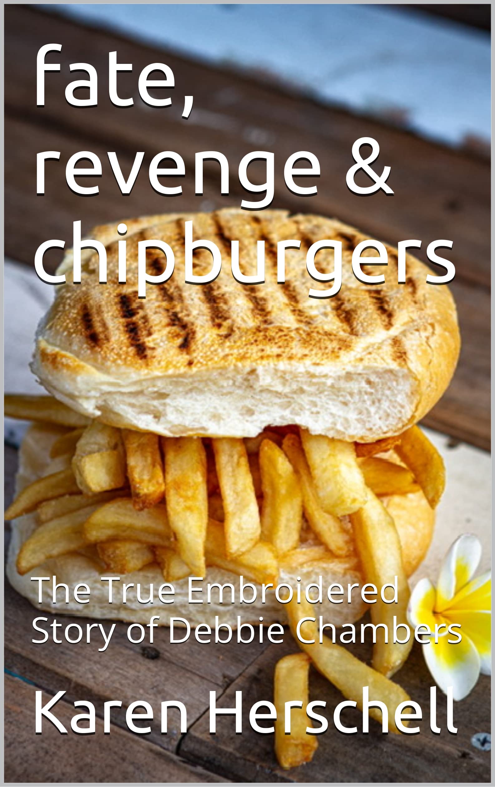 fate, revenge & chipburgers: The True Embroidered Story of Debbie ...