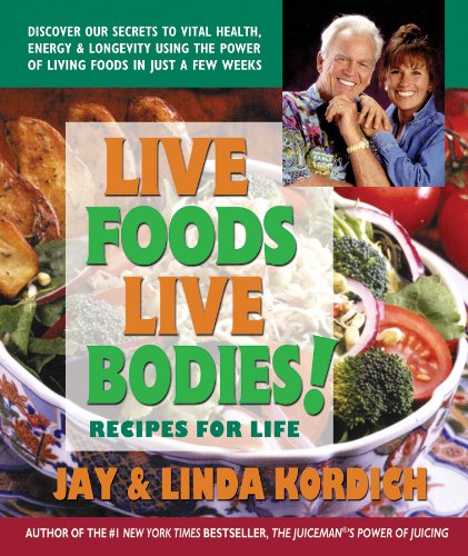 Live Foods, Live Bodies! by Jay Kordich | Goodreads