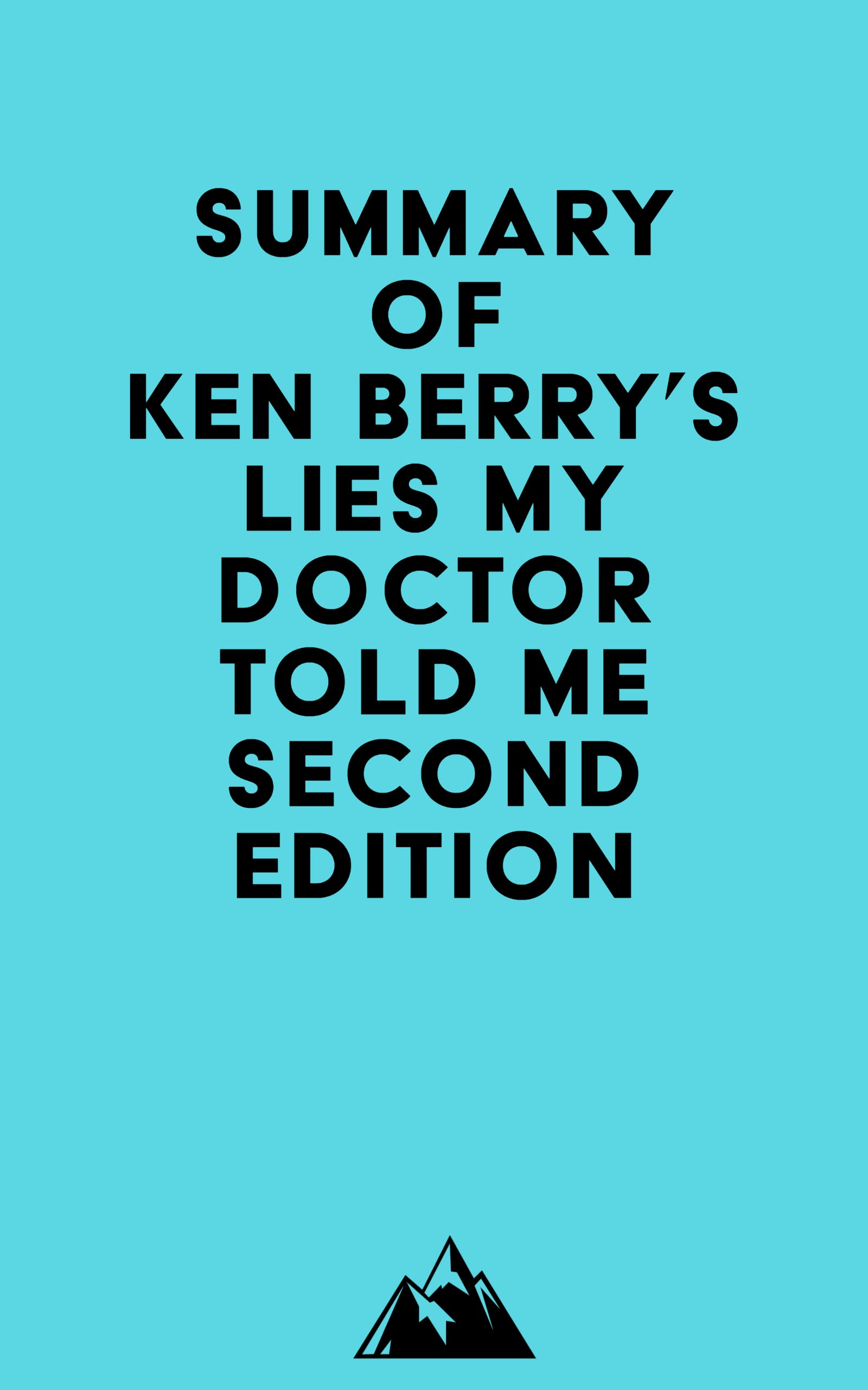 Summary of Ken Berry's Lies My Doctor Told Me Second Edition by Everest ...