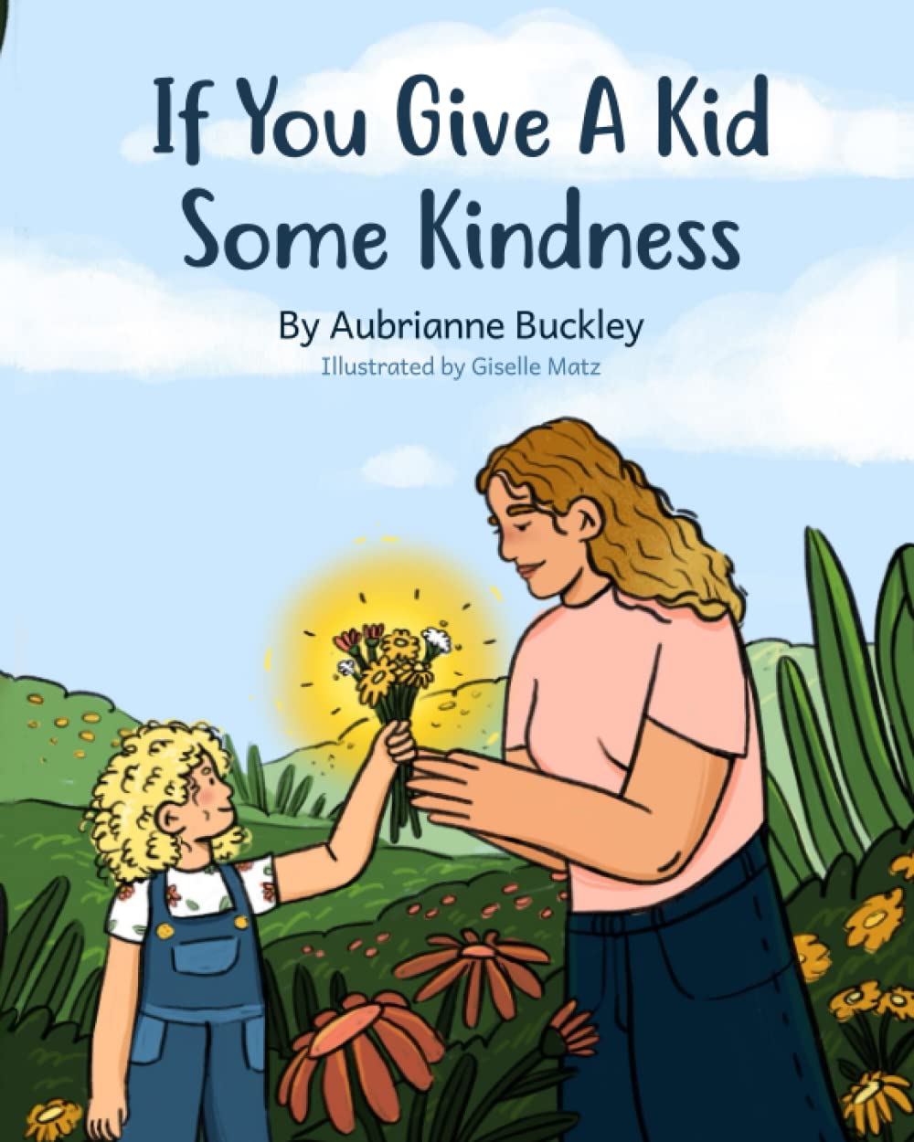 If You Give A Kid Some Kindness by Aubrianne N. Buckley | Goodreads