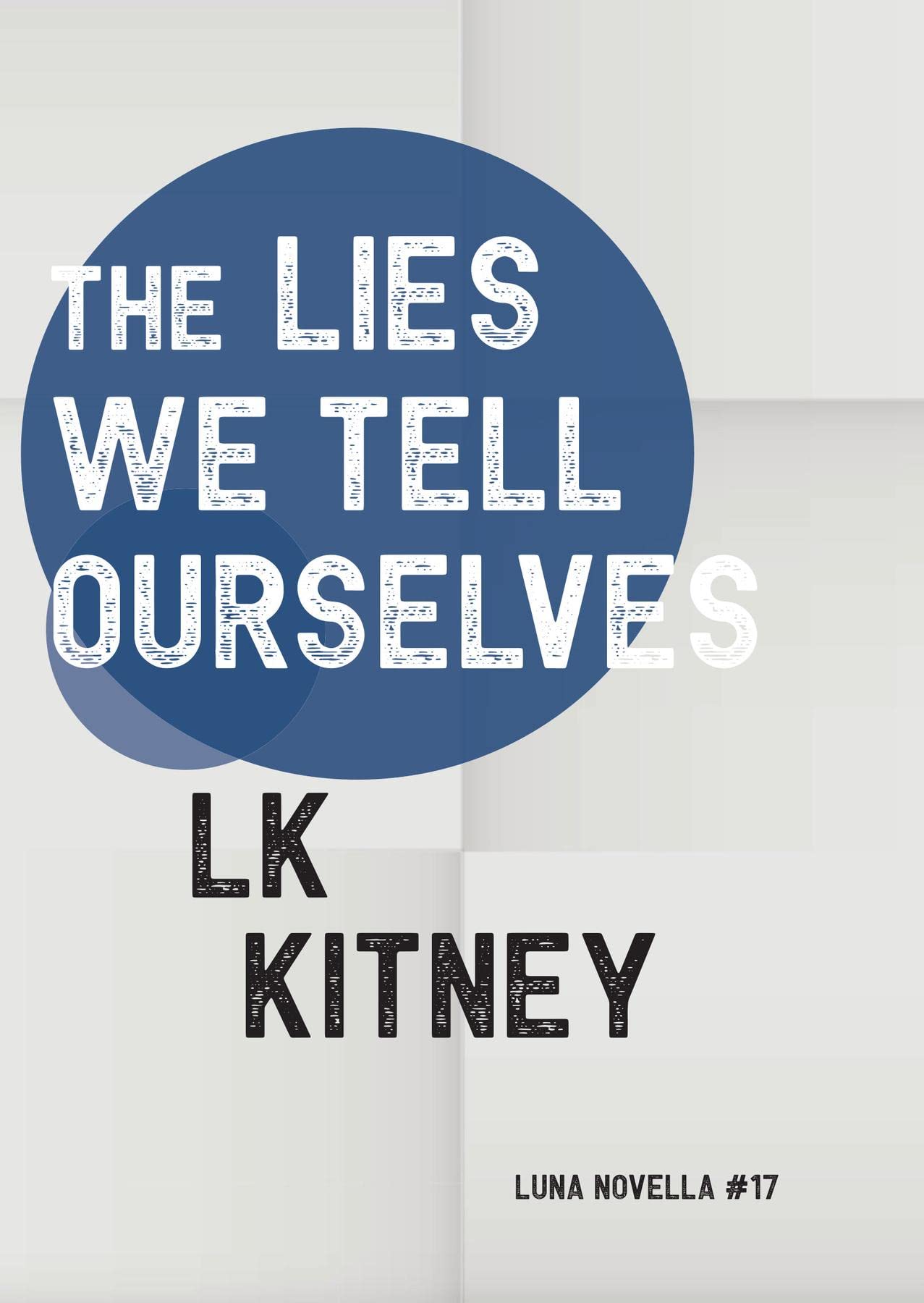 The Lies We Tell Ourselves by L.K. Kitney | Goodreads