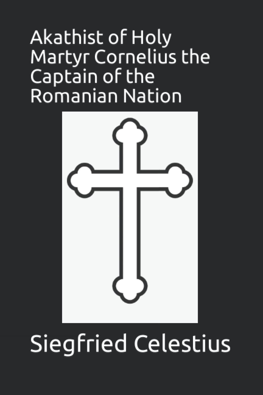 Akathist of Holy Martyr Cornelius the Captain of the Romanian Nation by ...
