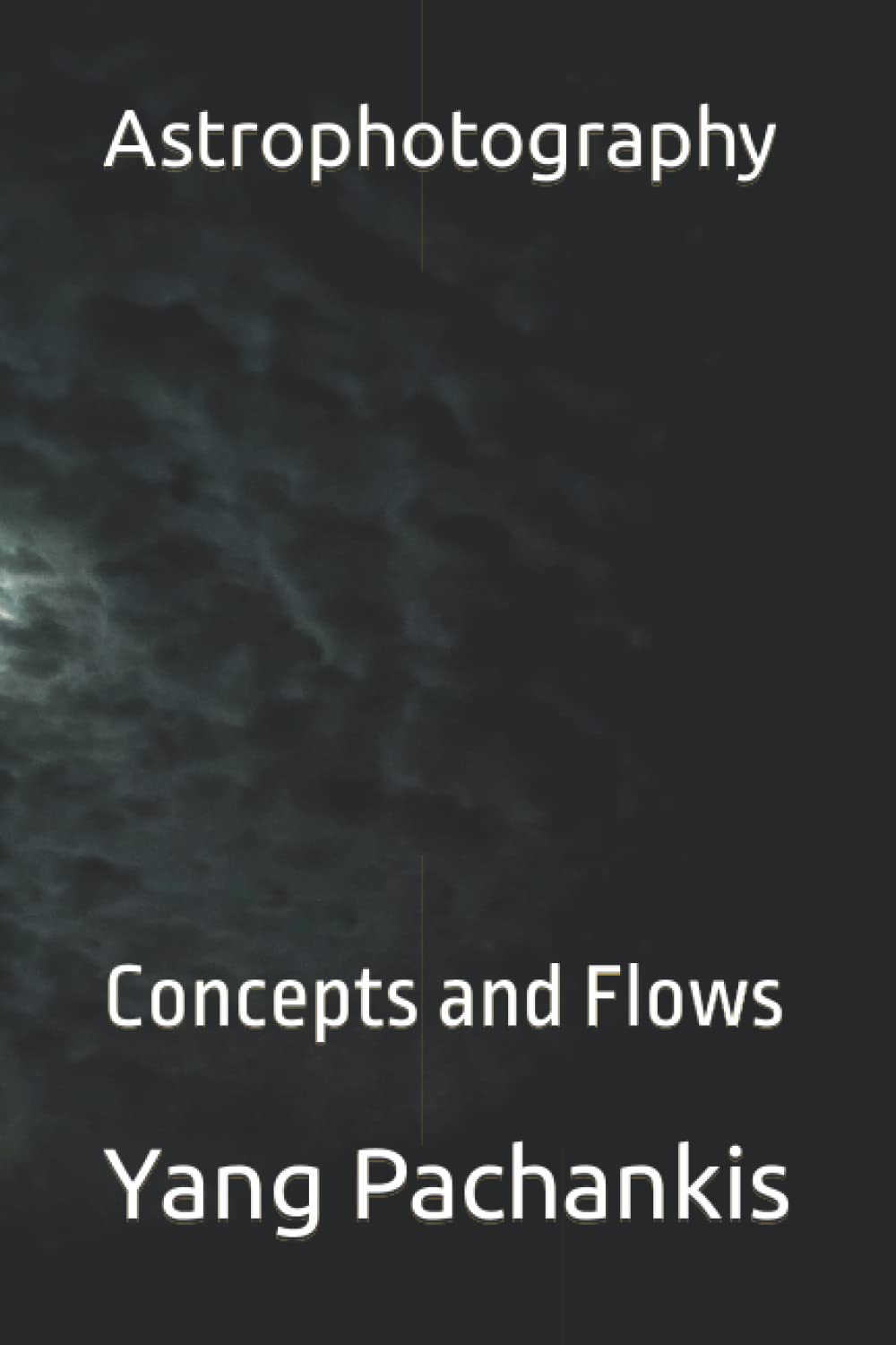 Astrophotography: Concept and Flows by Yang Immanuel Pachankis | Goodreads