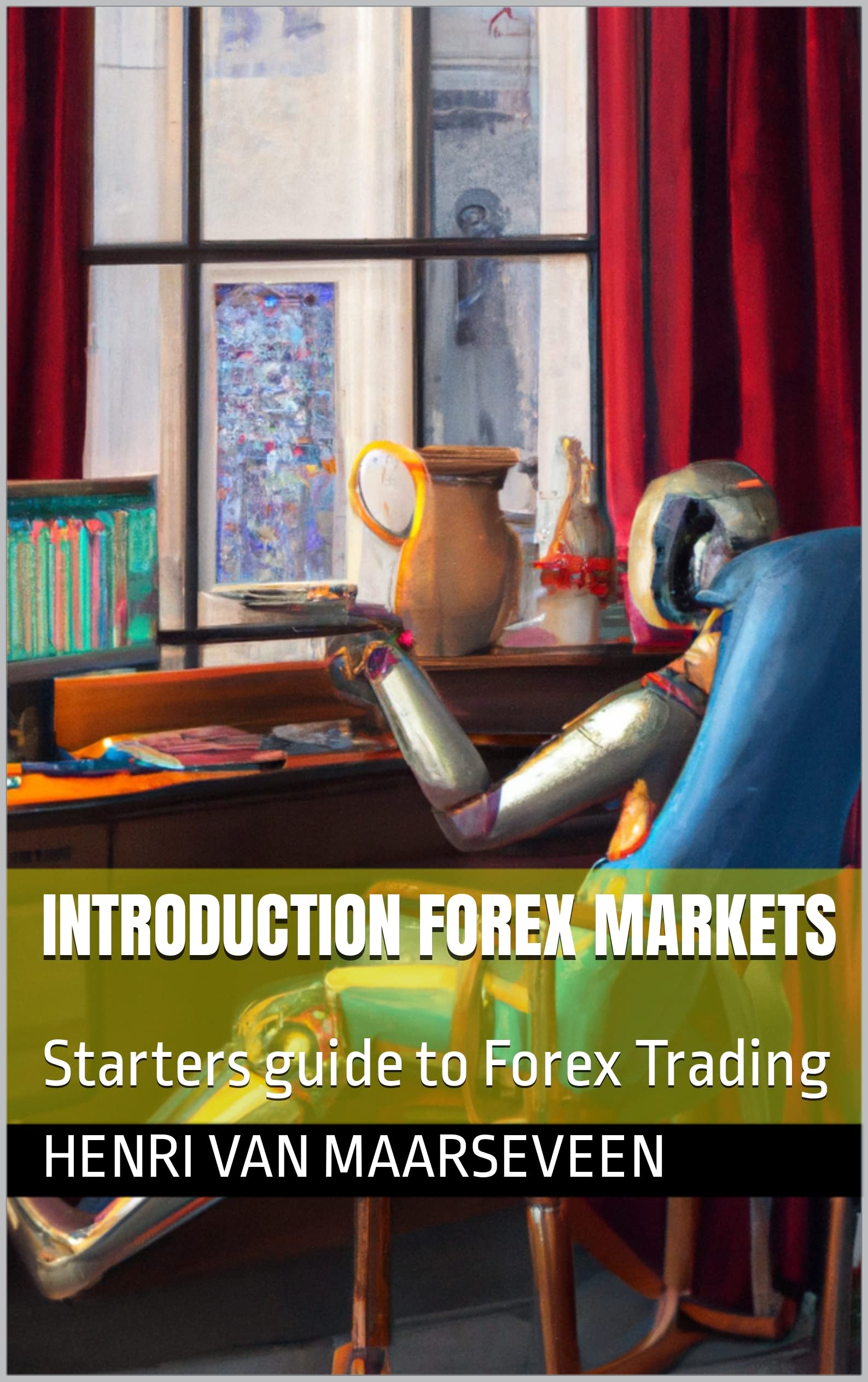 Introduction Forex markets: Starters guide to Forex Trading by Henri ...