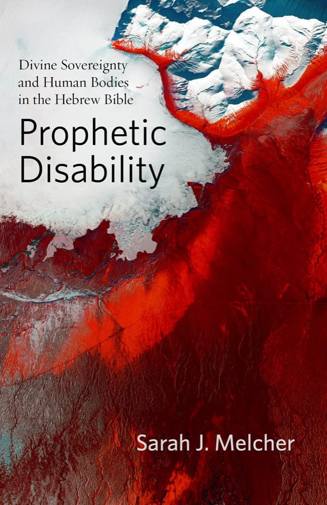 Prophetic Disability: Divine Sovereignty and Human Bodies in the Hebrew ...