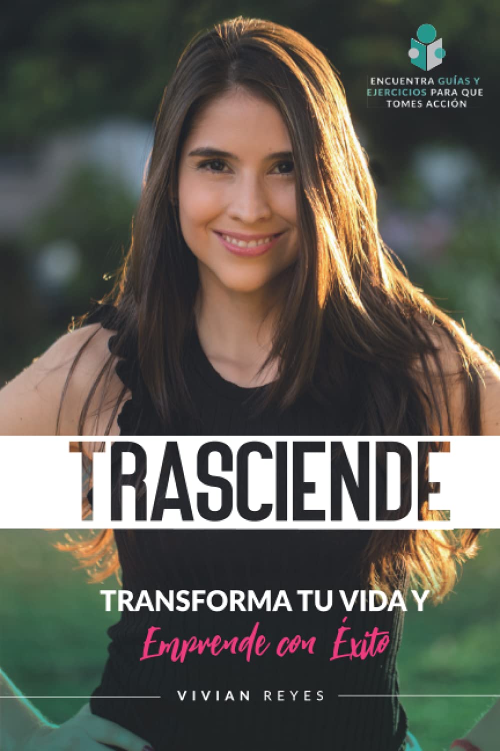 TRASCIENDE: Transforma tu vida y Emprende con Éxito by Vivian Reyes | Goodreads