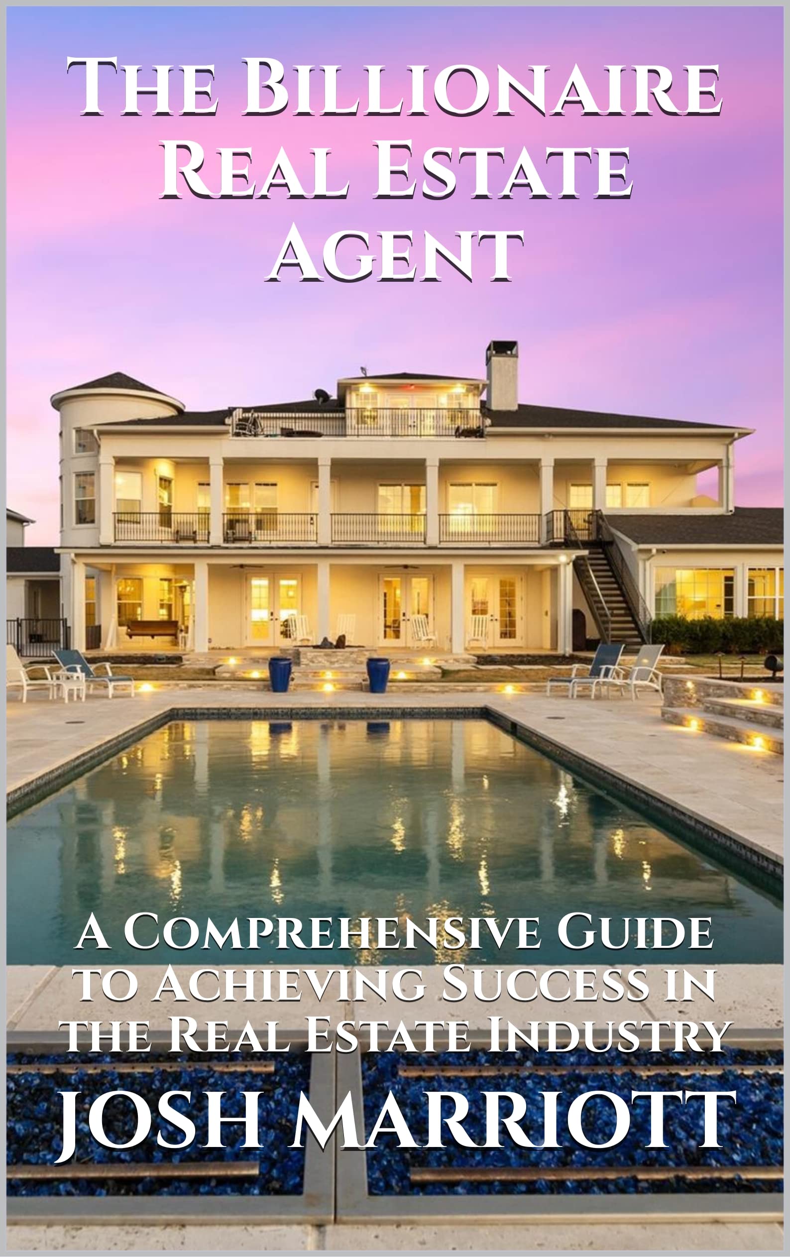 The Billionaire Real Estate Agent: A Comprehensive Guide to Achieving ...