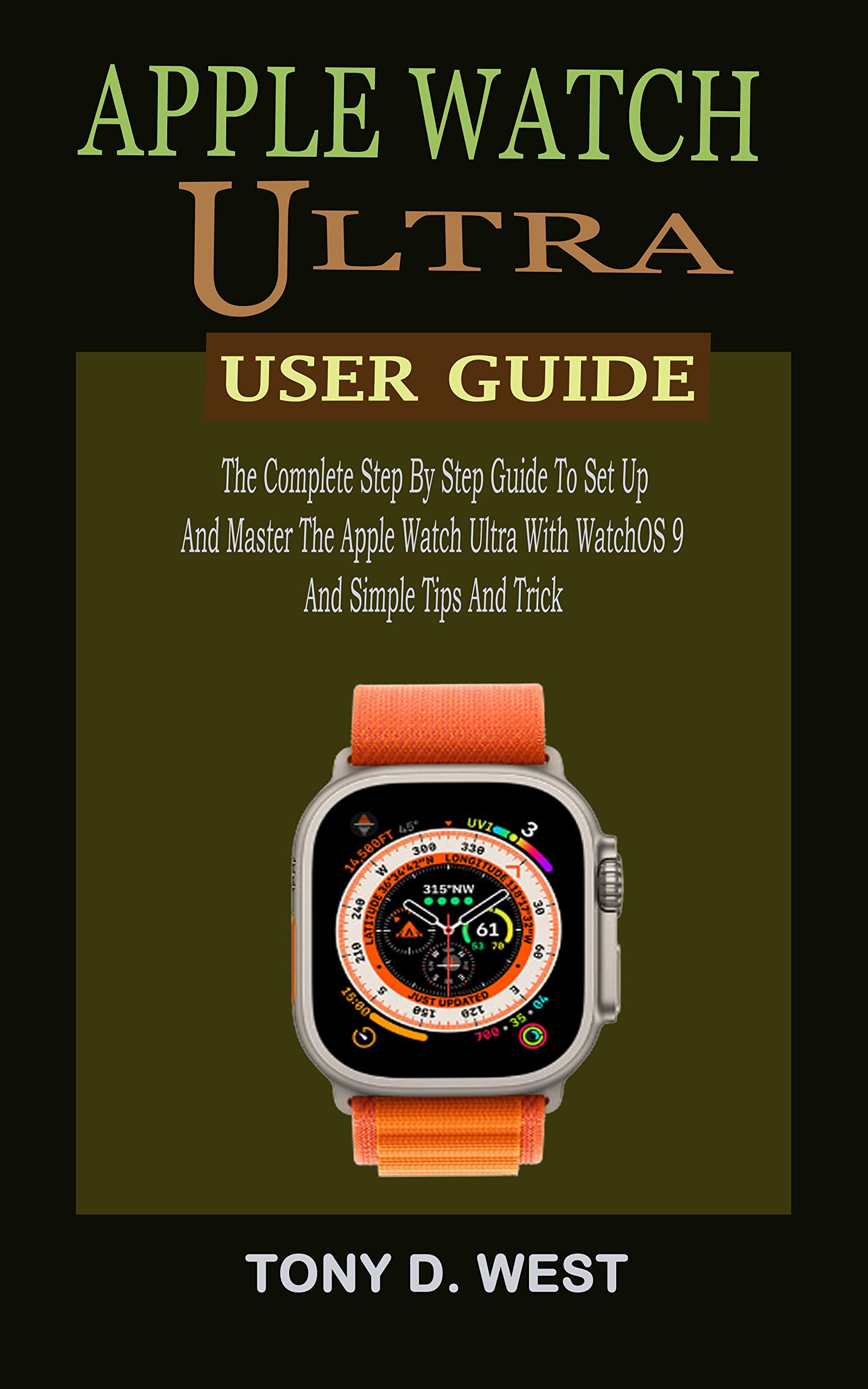 Apple Watch Ultra User Guide: The Complete Step By Step Guide To Set Up ...