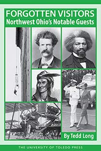 Forgotten Visitors: Northwest Ohio's Notable Guests by Tedd Long ...
