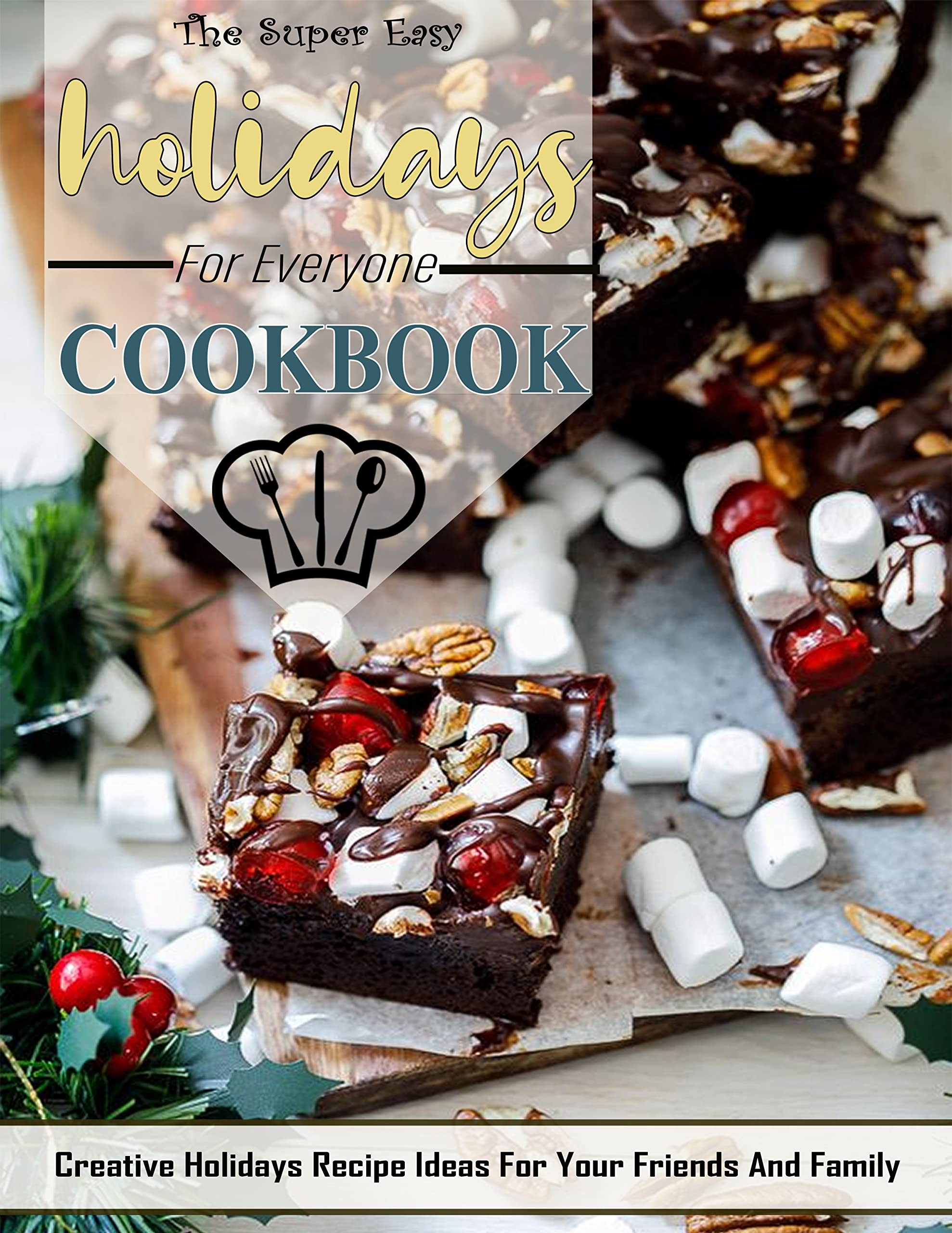 The Super Easy Holidays Cookbook For Everyone: Creative Holidays Recipe ...