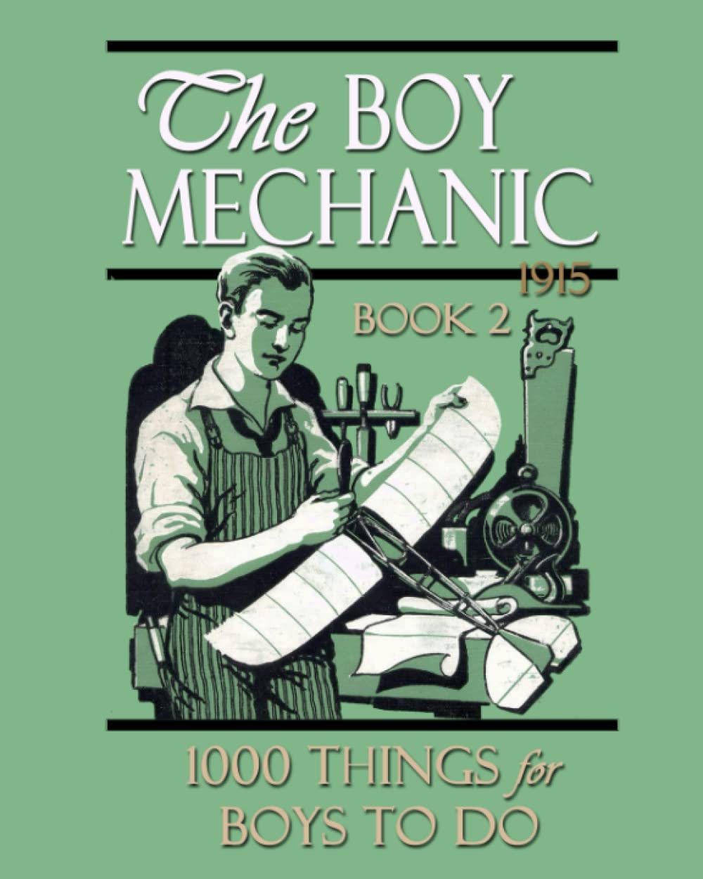 The Boy Mechanic: Volume II: 1000 Things for Boys To Do with 925 ...