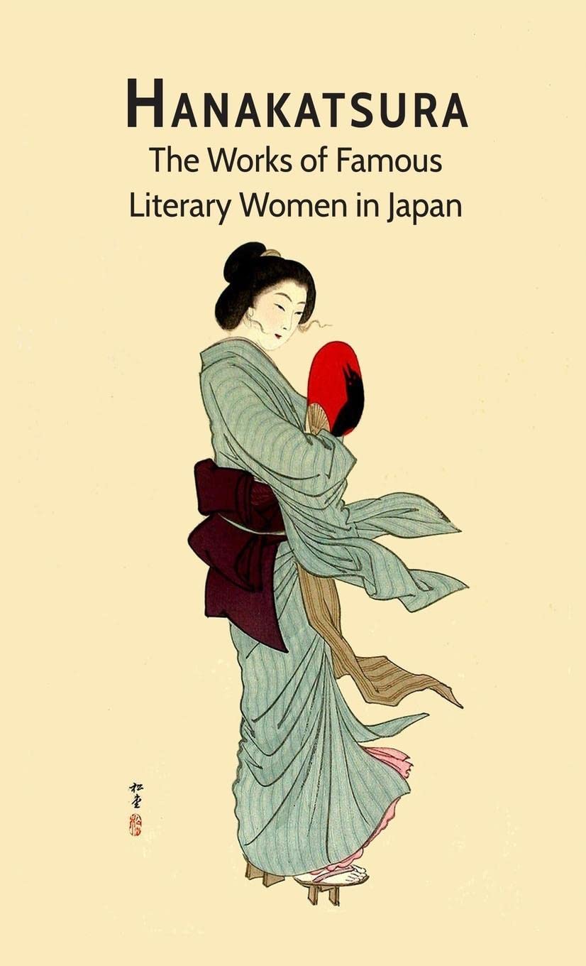 Hanakatsura: The Works of Famous Literary Women in Japan by Tei Fugiu ...