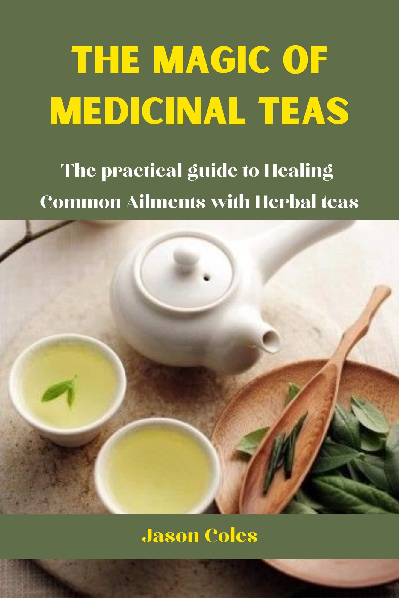The Magic of Medicinal Teas: The practical guide to Healing Common ...