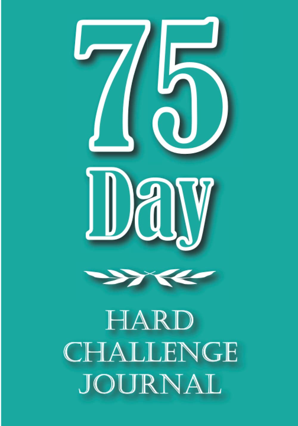 75 Day Hard Challenge Book: A fully customizable workbook and planner ...