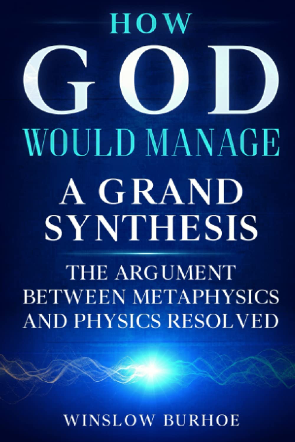 How God Would Manage: A Grand Synthesis by Winslow Burhoe | Goodreads