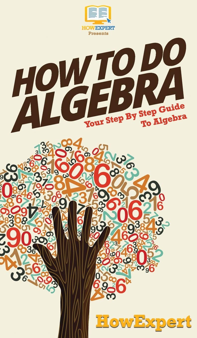 How To Do Algebra: Your Step By Step Guide To Algebra by HowExpert ...