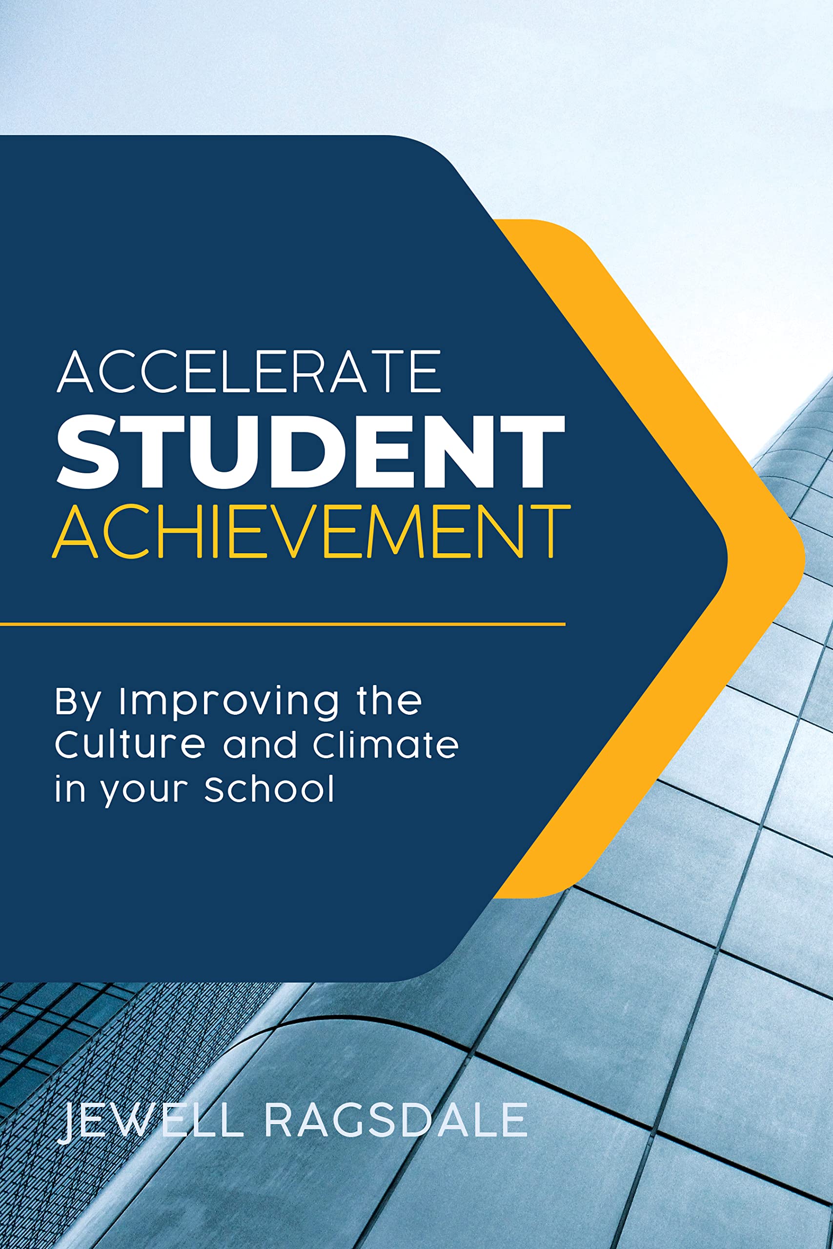 Accelerate Student Achievement : By Improving the Culture and Climate ...