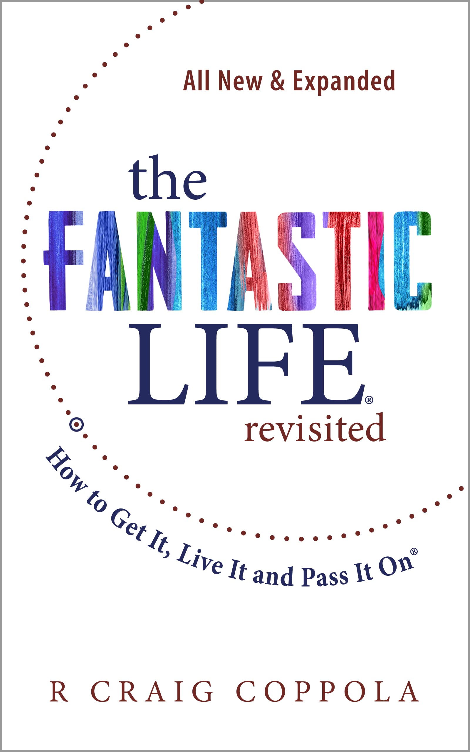 The Fantastic Life / Revisited: How to Get It, Live It and Pass It On ...