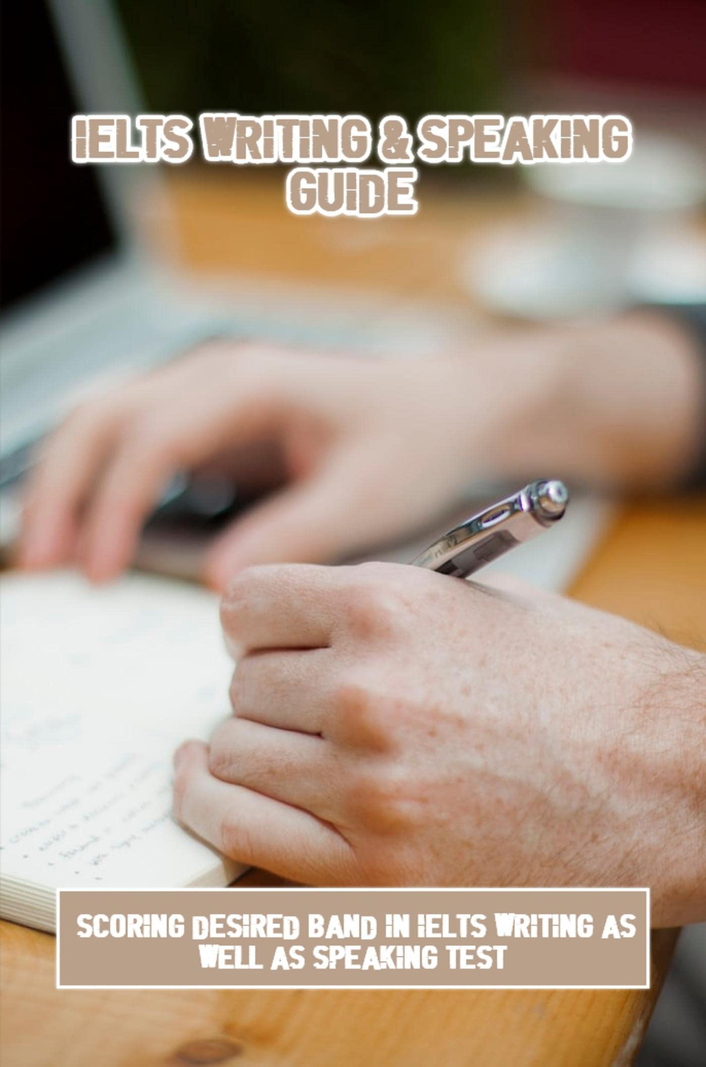 IELTS Writing & Speaking Guide: Scoring Desired Band In Ielts Writing ...