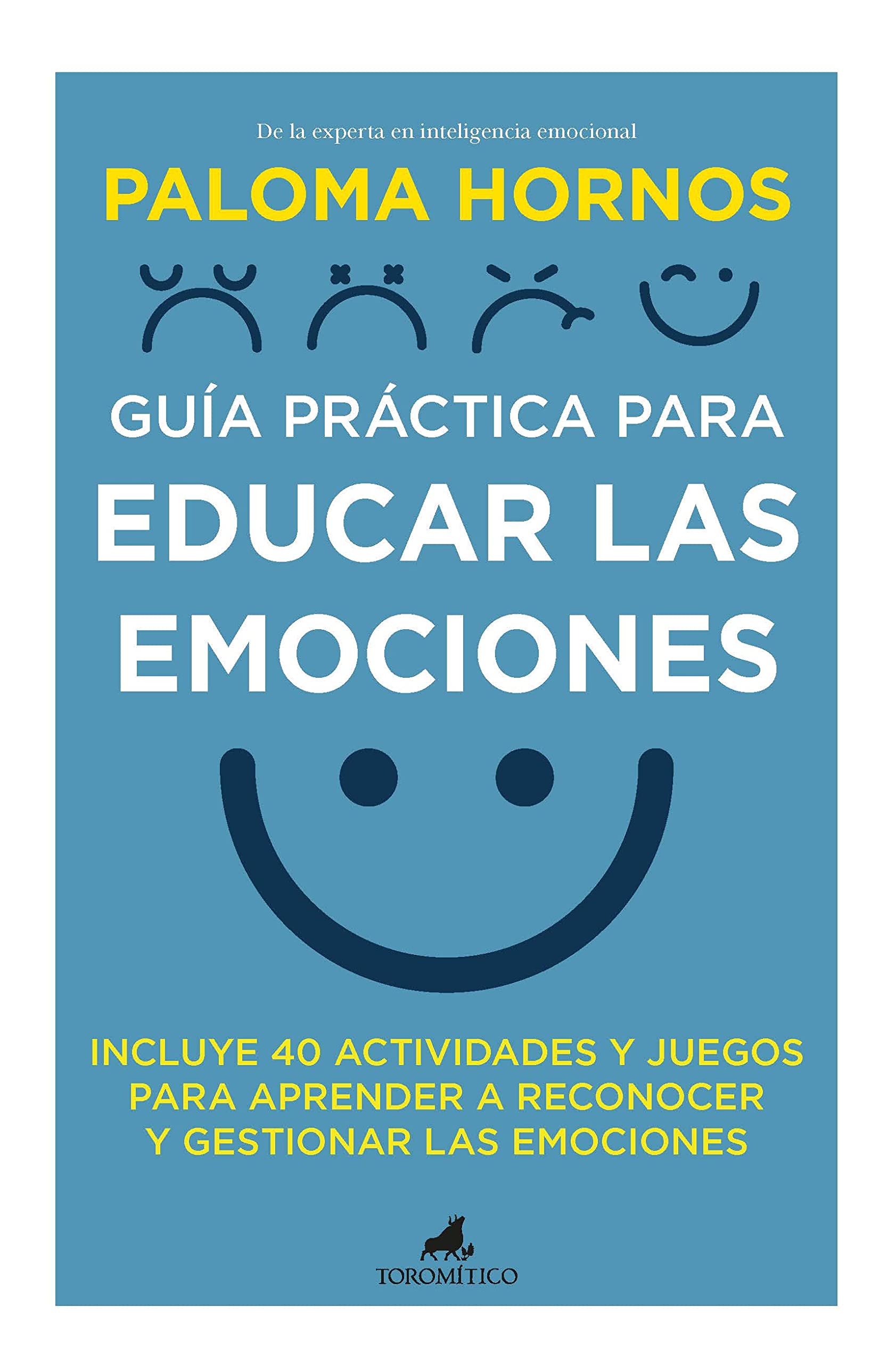 Guía práctica para educar las emociones: INCLUYE 40 ACTIVIDADES Y JUEGOS PARA APRENDER A ...