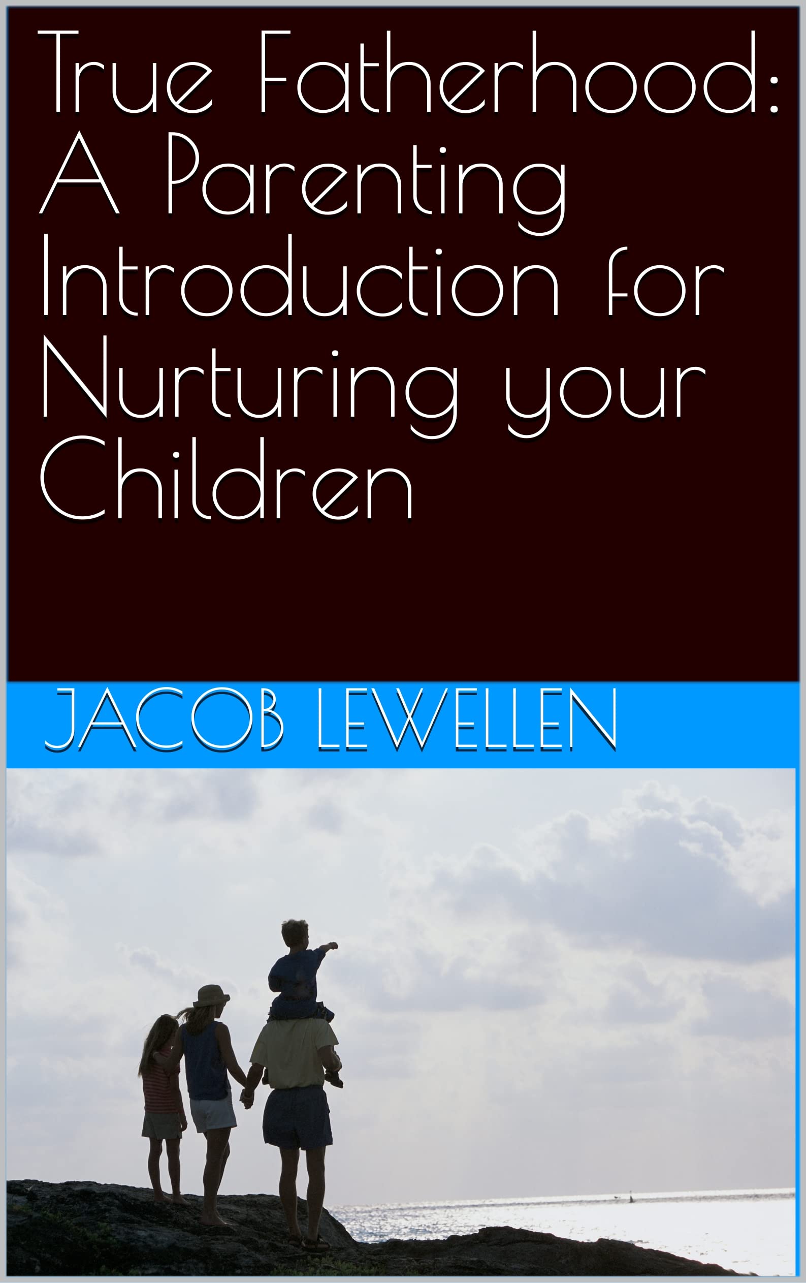 True Fatherhood: A Parenting Introduction for Nurturing your Children ...