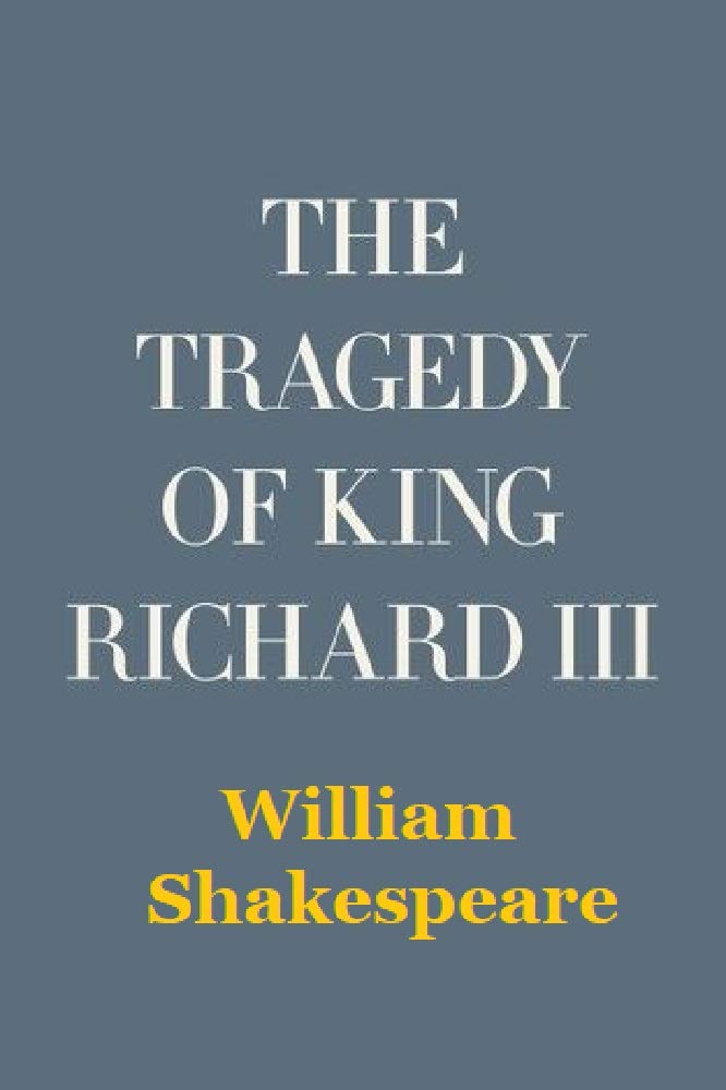 The Tragedy of King Richard III: William Shakespeare by William ...