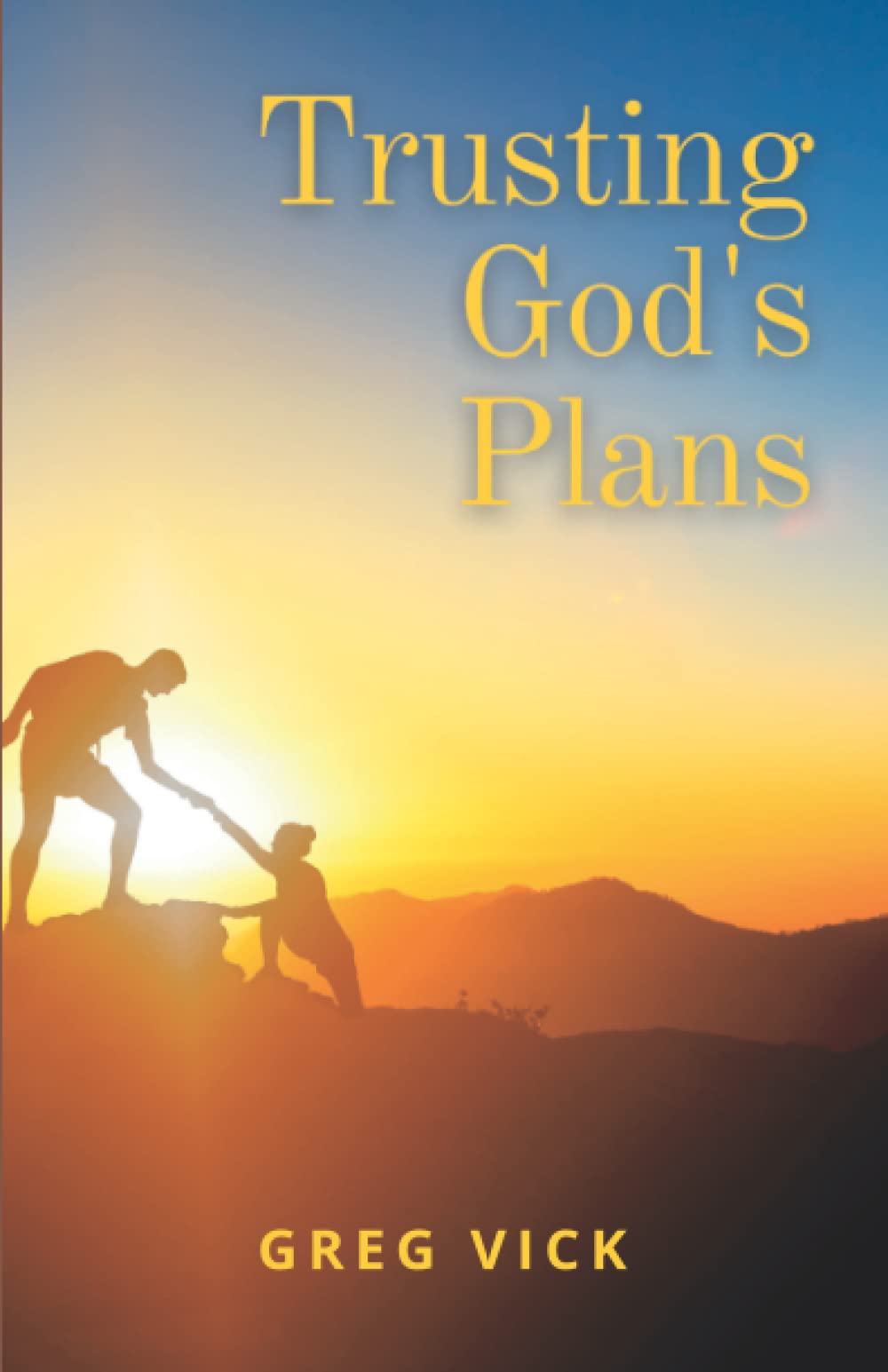 Trusting God's Plans by Greg Vick | Goodreads