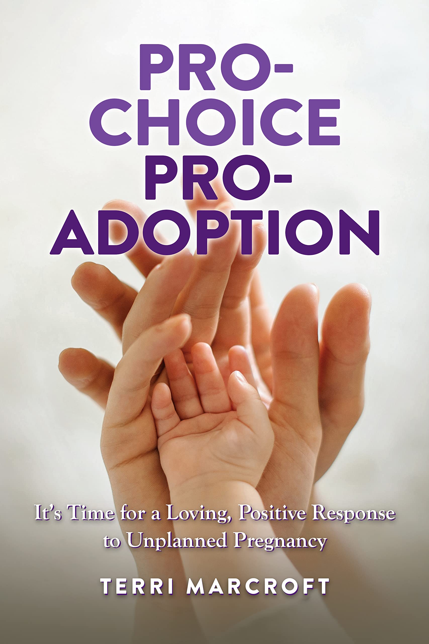 Pro-Choice Pro-Adoption: It's Time for a Loving, Positive Response to ...