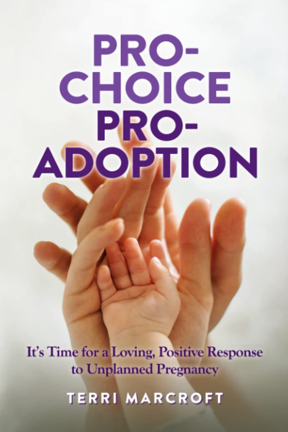 Pro-Choice Pro-Adoption: It's Time for a Loving, Positive Response to ...