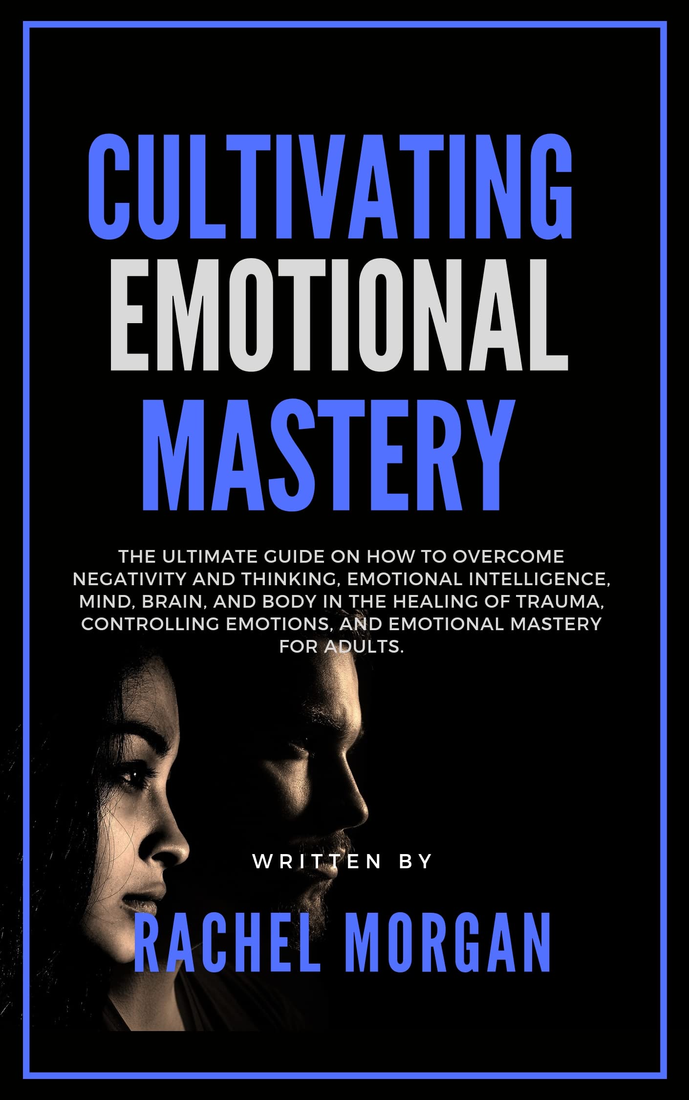 Cultivating Emotional Mastery: The Ultimate Guide On How To Overcome ...