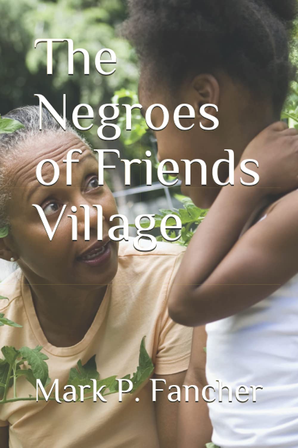 The Negroes of Friends Village by Mark P. Fancher | Goodreads