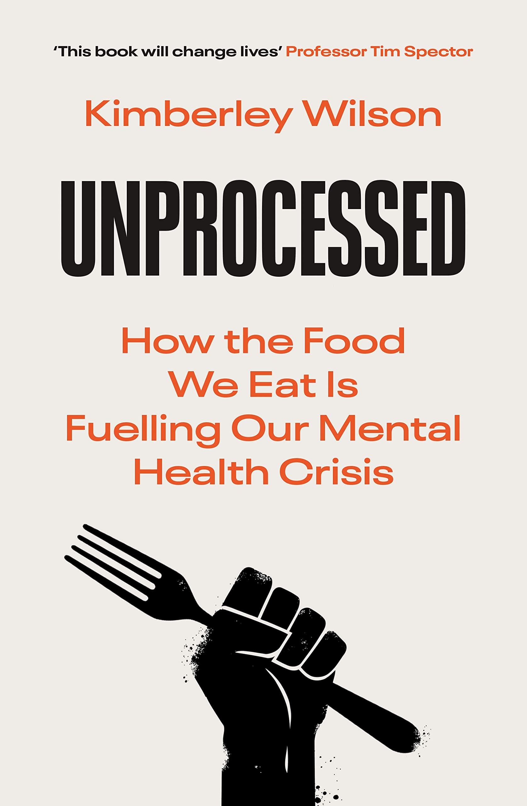 Unprocessed: How the Food We Eat Is Fuelling Our Mental Health Crisis ...