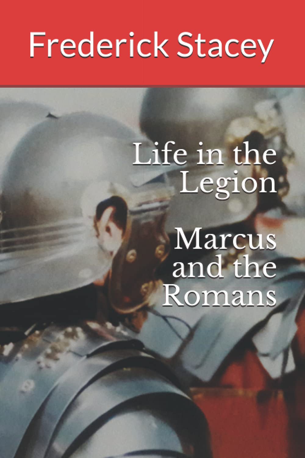Life in the Legion Marcus and the Romans by Frederick Stacey | Goodreads