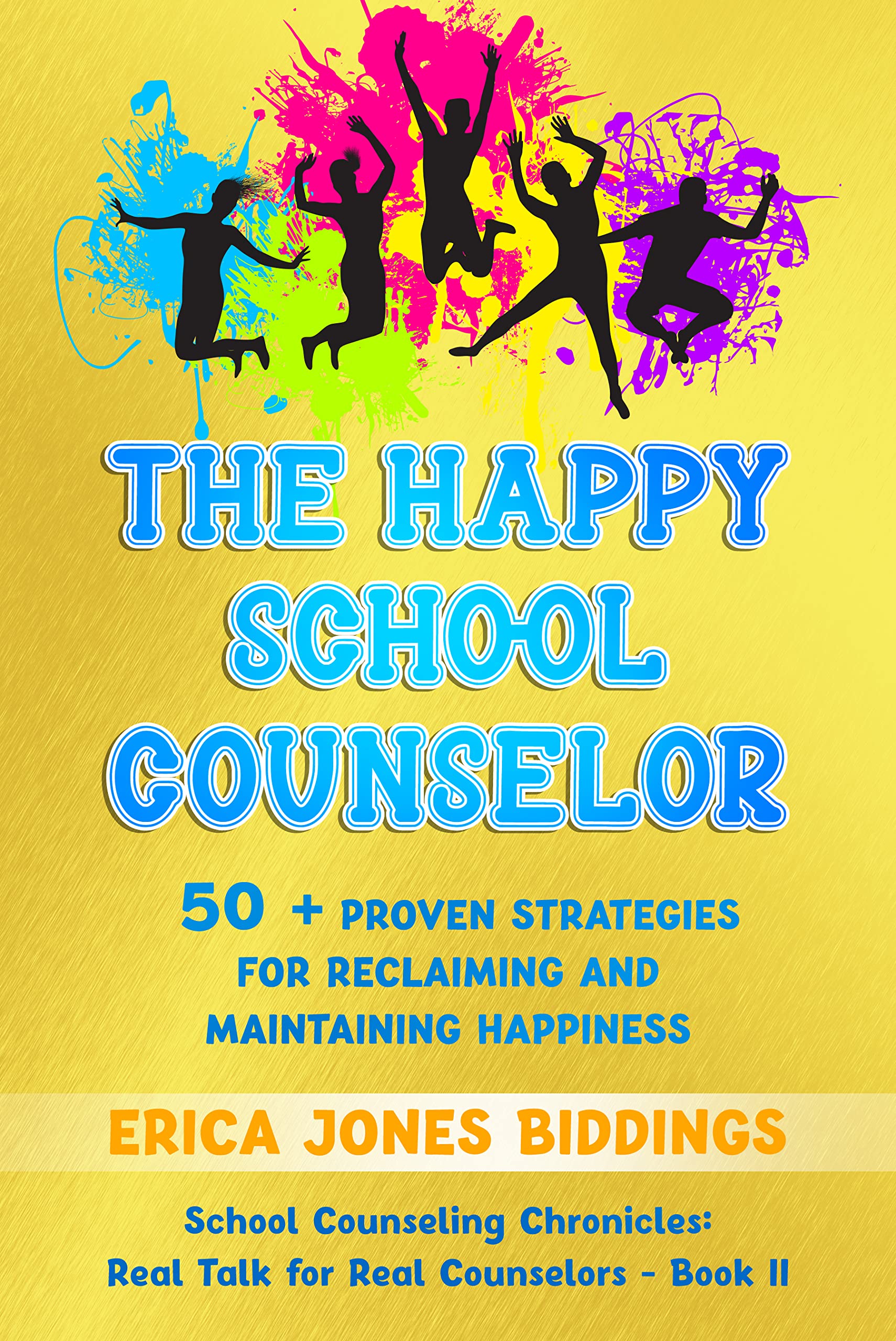THE HAPPY SCHOOL COUNSELOR: 50+ PROVEN STRATEGIES FOR RECLAIMING AND ...