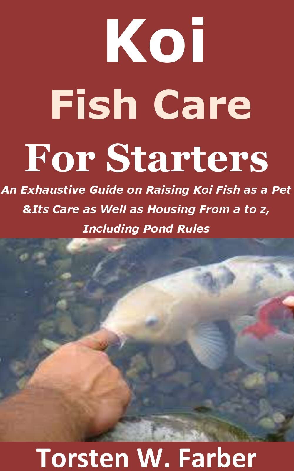Koi Fish Care For Starters: An Exhaustive Guide on Raising Koi Fish as ...