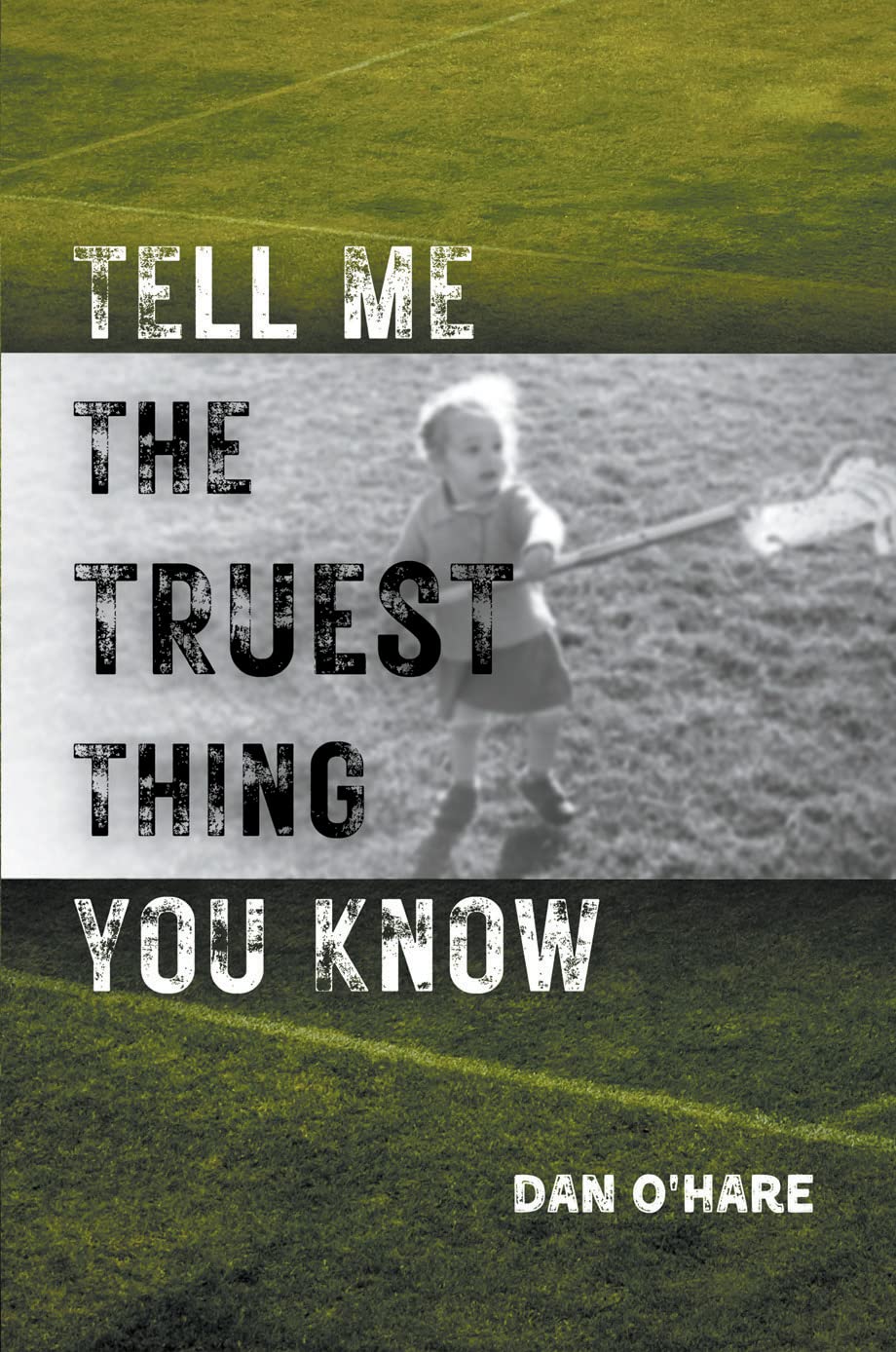 Tell Me the Truest Thing You Know by Dan O'Hare | Goodreads