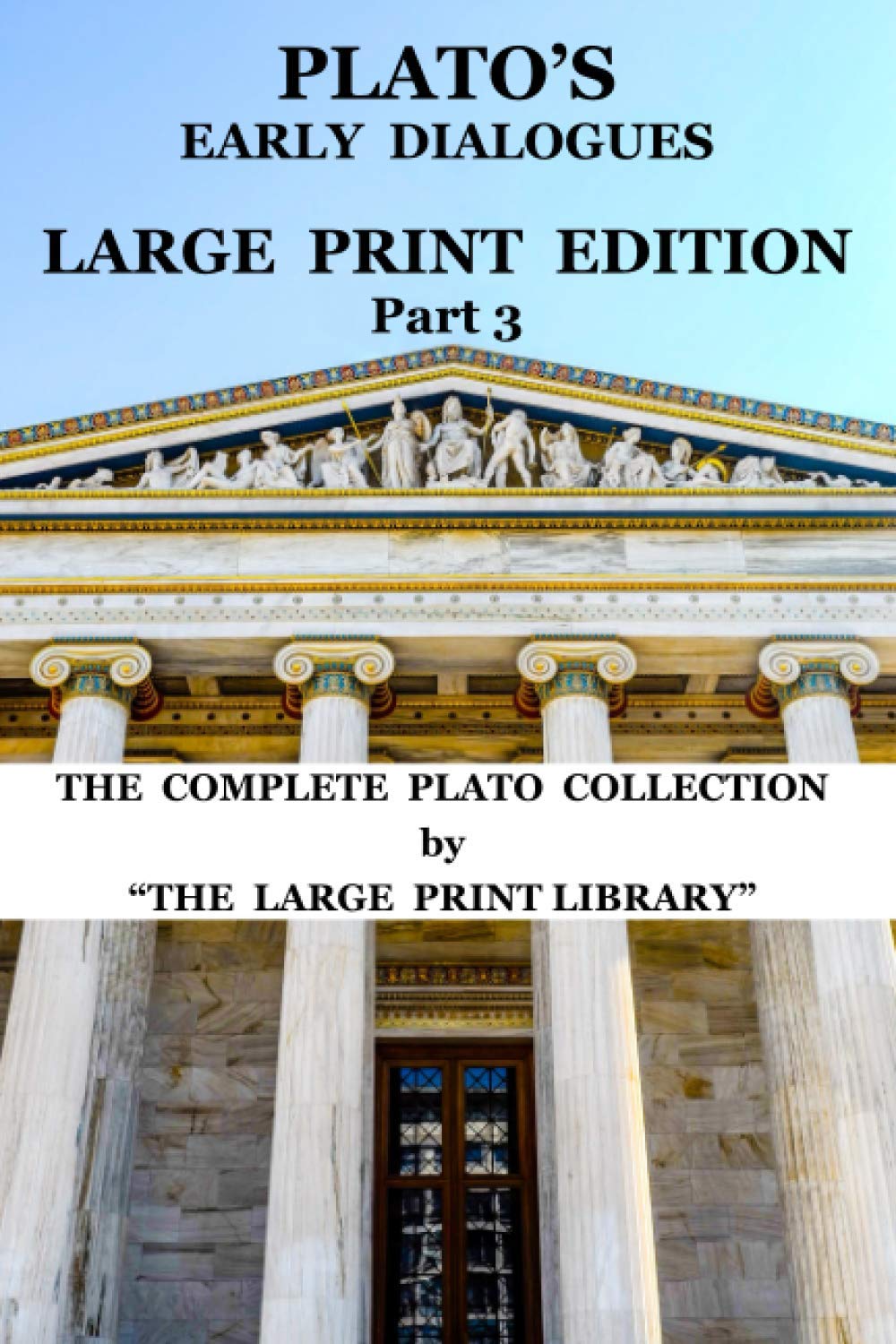 Plato's Early Dialogues - LARGE PRINT Edition - Part 3 (Translated ...