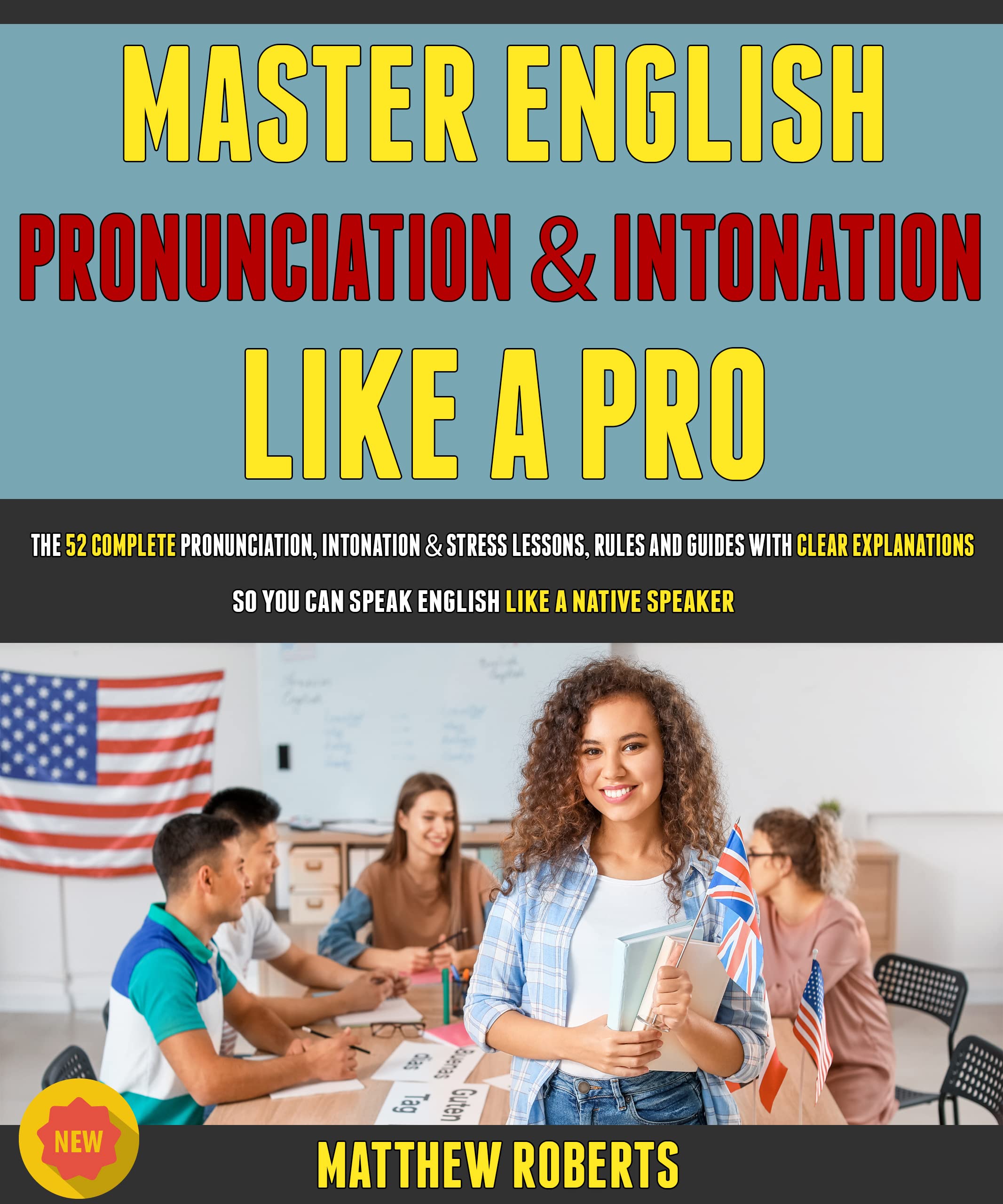 Master English Pronunciation & Intonation Like A Pro: The 52 Complete Pronunciation, Intonation ...
