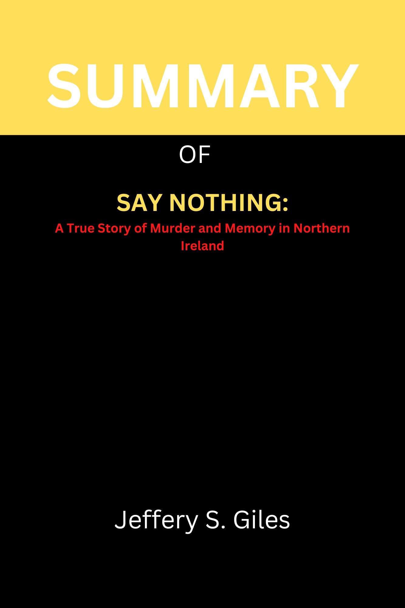 SUMMARY of Say Nothing: A True Story of Murder and Memory in Northern ...